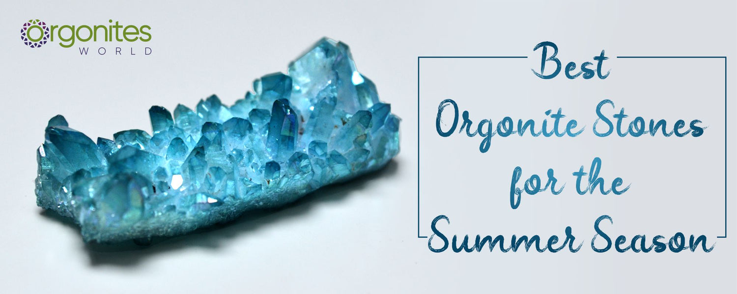 Best Orgonite Stones for the Summer Season – orgonitesworld